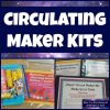 Makerspaces Without a Space: Circulating Maker Kits for the School ...