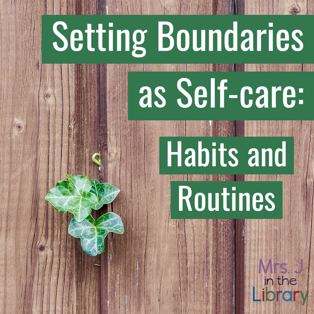 Making a Habit of Setting Boundaries & Self-Care | Mrs. J in the Library